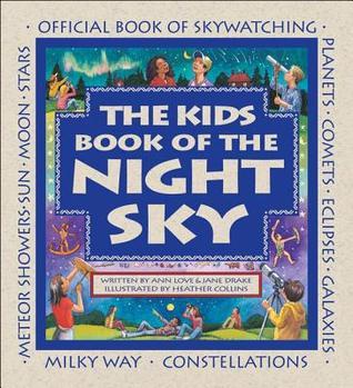 The Kids Book of the Night Sky by Ann Love | Goodreads