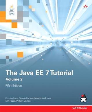 The Java EE 7 Tutorial: Volume 2 (5th Edition) by Eric Jendrock | Goodreads