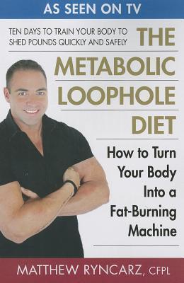 The Metabolic Loophole Diet: How to Turn Your Body Into a Fat-Burning ...