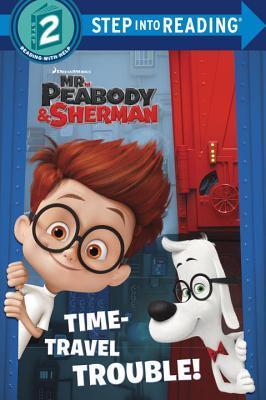 Time-Travel Trouble! (Mr. Peabody & Sherman) by Billy Wrecks | Goodreads