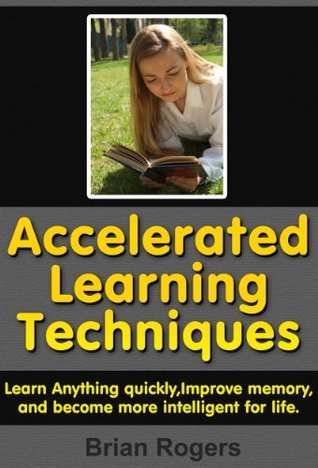 Accelerated Learning HACKS - To Learn Anything Quickly, Improve Memory, And Become More ...