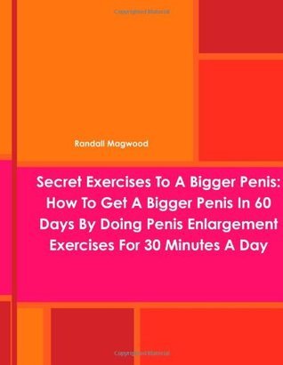 Secret Exercises To A Bigger Penis: How To Get A Bigger Penis In 60 ...