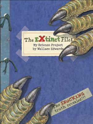 The Extinct Files: My Science Project by Wallace Edwards | Goodreads
