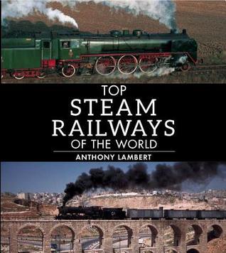 Top Steam Railways of the World (IMM Lifestyle Books) Profiles of 26 ...