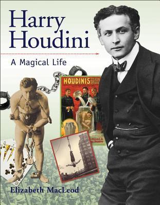 Harry Houdini: A Magical Life by Elizabeth MacLeod | Goodreads