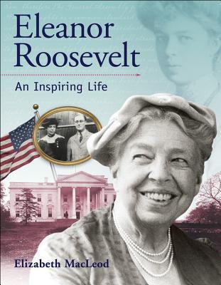 Eleanor Roosevelt: An Inspiring Life by Elizabeth MacLeod | Goodreads