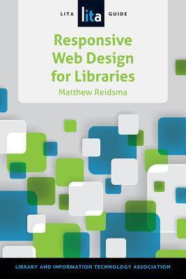 Responsive Web Design for Libraries (LITA Guides) by Matthew Reidsma ...