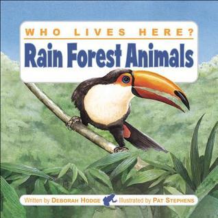 Rain Forest Animals (Who Lives Here?) by Deborah Hodge | Goodreads