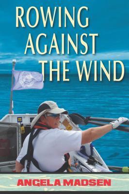 Rowing Against the Wind by Angela Madsen | Goodreads