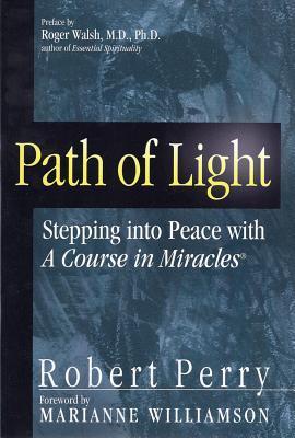 Path of Light: Stepping into Peace with A Course in Miracles by Robert ...