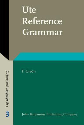 Ute Reference Grammar (Culture and Language Use) by Talmy Givón | Goodreads