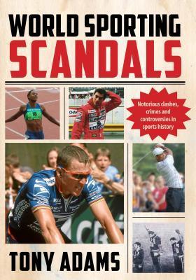 World Sporting Scandals by Tony Adams | Goodreads