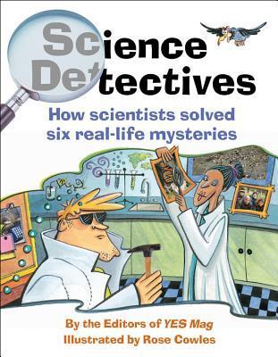 Science Detectives: How Scientists Solved Six Real-Life Mysteries by ...