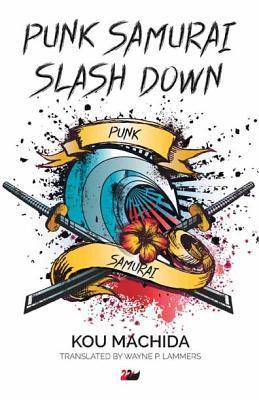 Punk Samurai Slash Down (Anthem Cosmopolis Writings) by Kou Machida ...