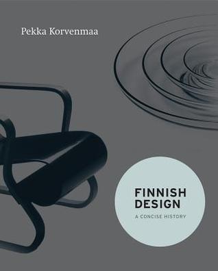 Finnish Design: A Concise History by Pekka Korvenmaa | Goodreads