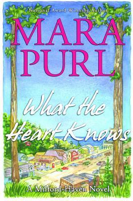 What the Heart Knows: Milford-Haven Novel, Book One by Mara Purl ...