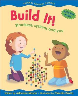 Build It!: Structures, Systems and You by Adrienne Mason | Goodreads