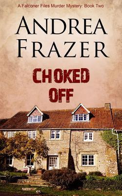Choked Off (The Falconer Files, #2) by Andrea Frazer | Goodreads