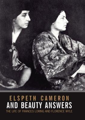 And Beauty Answers: The Life of Frances Loring and Florence Wyle by ...