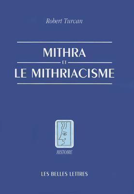 Mithra et le mithriacisme (Histoire) by Robert Turcan | Goodreads