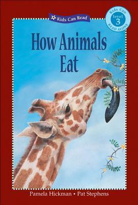 How Animals Eat (Kids Can Read) by Pamela Hickman | Goodreads