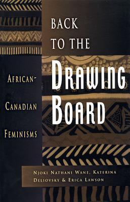 Back to the Drawing Board: African-canadian Feminisms by Njoki Nathani ...