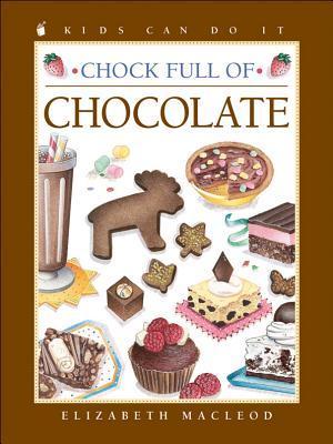 Chock Full of Chocolate (Kids Can Do It) by Elizabeth MacLeod | Goodreads