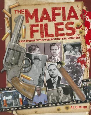 Mafia Files: Case Studies of the World's Most Evil Mobsters by Al ...