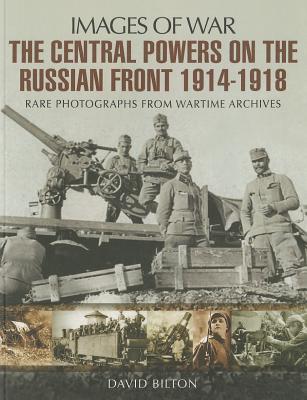 The Central Powers on the Russian Front 1914 – 1918 by David Bilton ...
