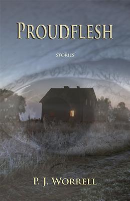 Proudflesh by P.J. Worrell | Goodreads