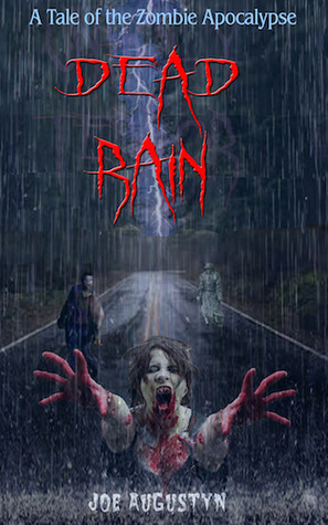 DEAD RAIN A Tale of the Zombie Apocalypse by Joe Augustyn | Goodreads