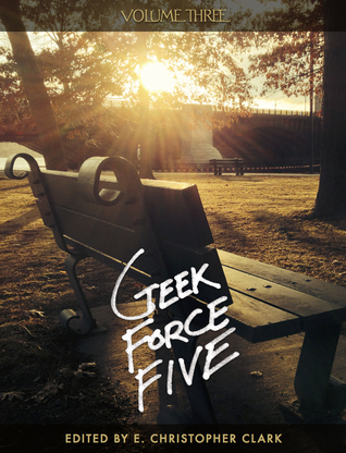 Geek Force Five: Volume Three by Maria Herring | Goodreads