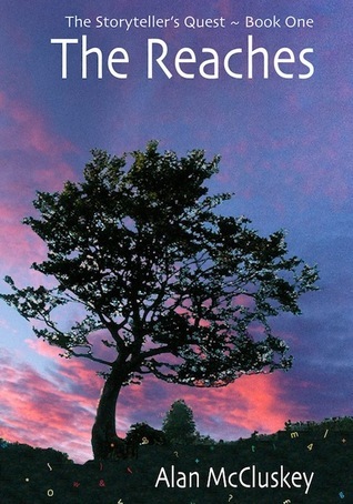 The Reaches (The Storytellers Quest #1) by Alan McCluskey | Goodreads