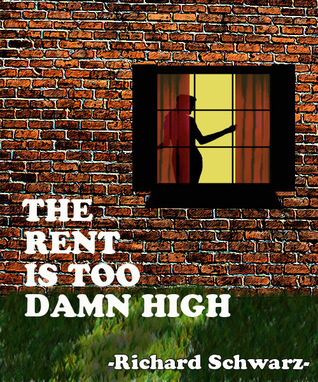 The Rent is Too Damn High by Richard Schwarz | Goodreads