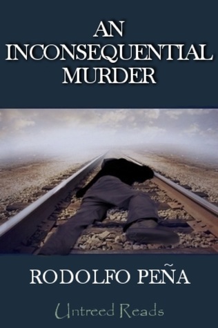 An Inconsequential Murder by Rodolfo Peña | Goodreads