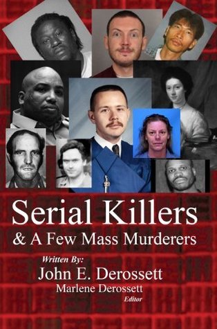 Serial Killers & A Few Mass Murderers PREVIEW by John Derossett | Goodreads