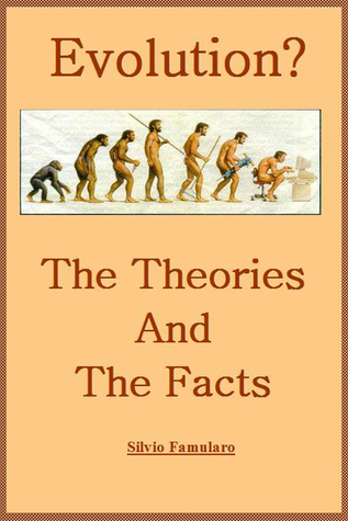 Evolution, the Theories and The Facts by Silvio Famularo | Goodreads