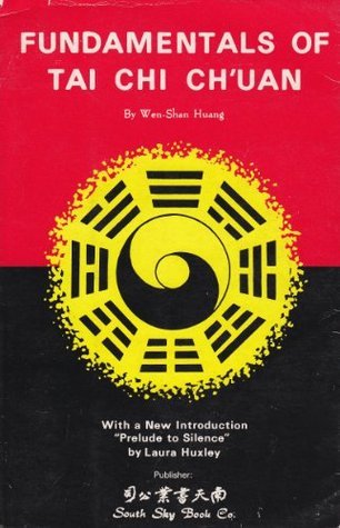 Fundamentals of Tai Chi Ch'uan: By Wen-shan Huang ; with a new introduction by Laura Huxley, and ...