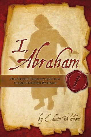 I, Abraham by Edwin Walhout | Goodreads