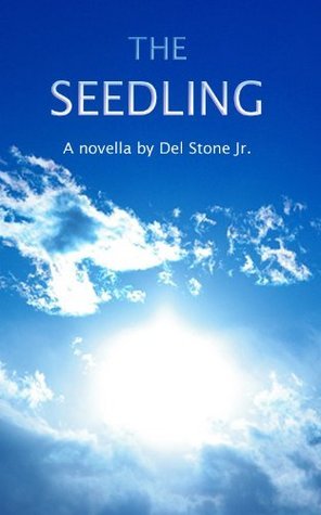 The Seedling: A gay-themed novella of transrealism by Del Stone Jr ...