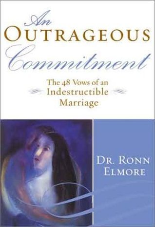Outrageous Commitment, An: The 48 Vows of an Indestructible Marriage by ...