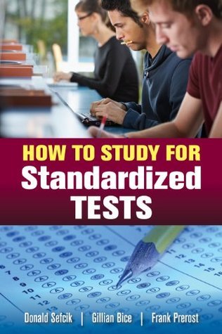 How to Study for Standardized Tests by Donald Sefcik | Goodreads