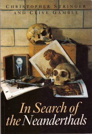 In Search of Neanderthals by Christopher Stringer and Clive Gamble ...