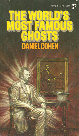 The World's Most Famous Ghosts by Daniel Cohen | Goodreads