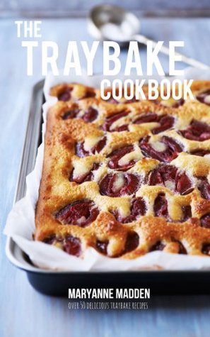 The Traybake Cookbook: Recipes for Traybakes, Cakes, Flapjacks and ...