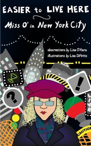 Easier to Live Here: Miss O' in New York City by Lisa O'Hara | Goodreads