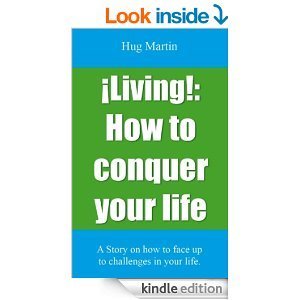 ¡Living!:How to conquer your life: A metaphor on how to face up to ...