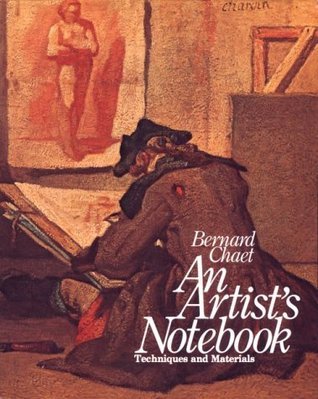 An Artist's Notebook: Techniques and Materials by Bernard Chaet | Goodreads