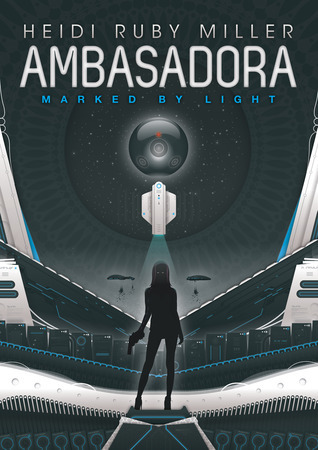 Marked by Light (Ambasadora, #1) by Heidi Ruby Miller | Goodreads