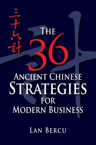 The 36 Ancient Chinese Strategies for Modern Business by Lan Bercu ...